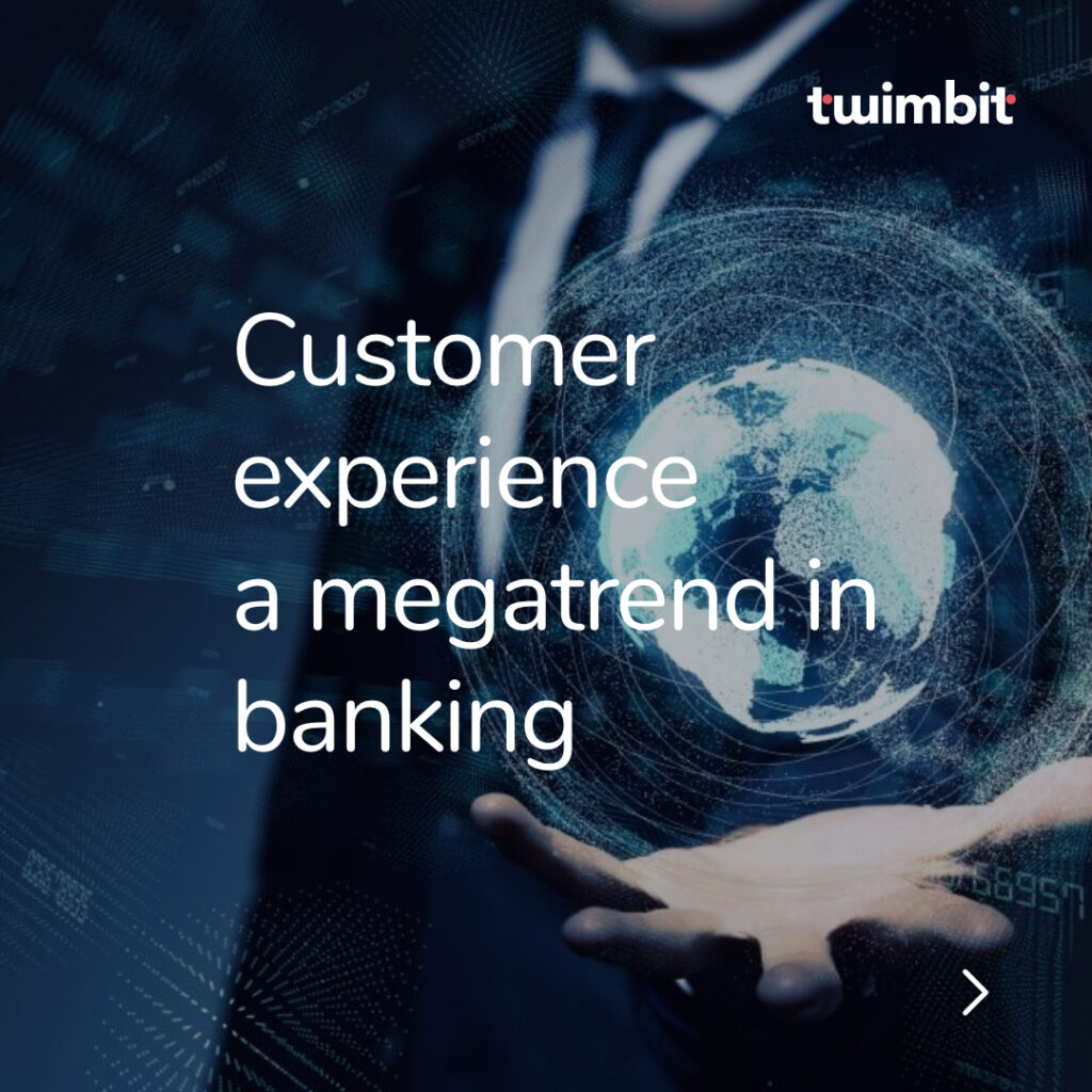 Customer experience - A megatrend transforming banking - Twimbit