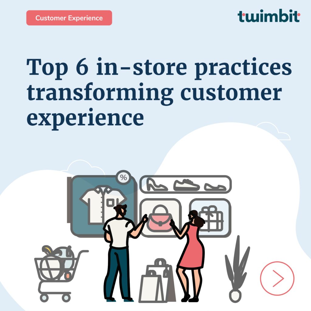 Top 6 in-store practices transforming customer experience - Twimbit