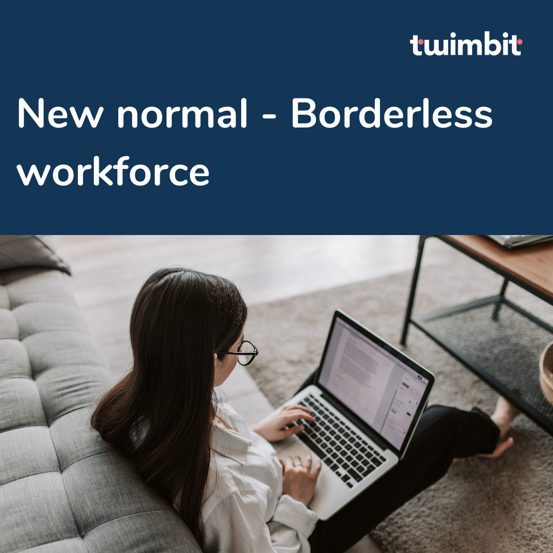 New normal - Borderless workforce - Twimbit