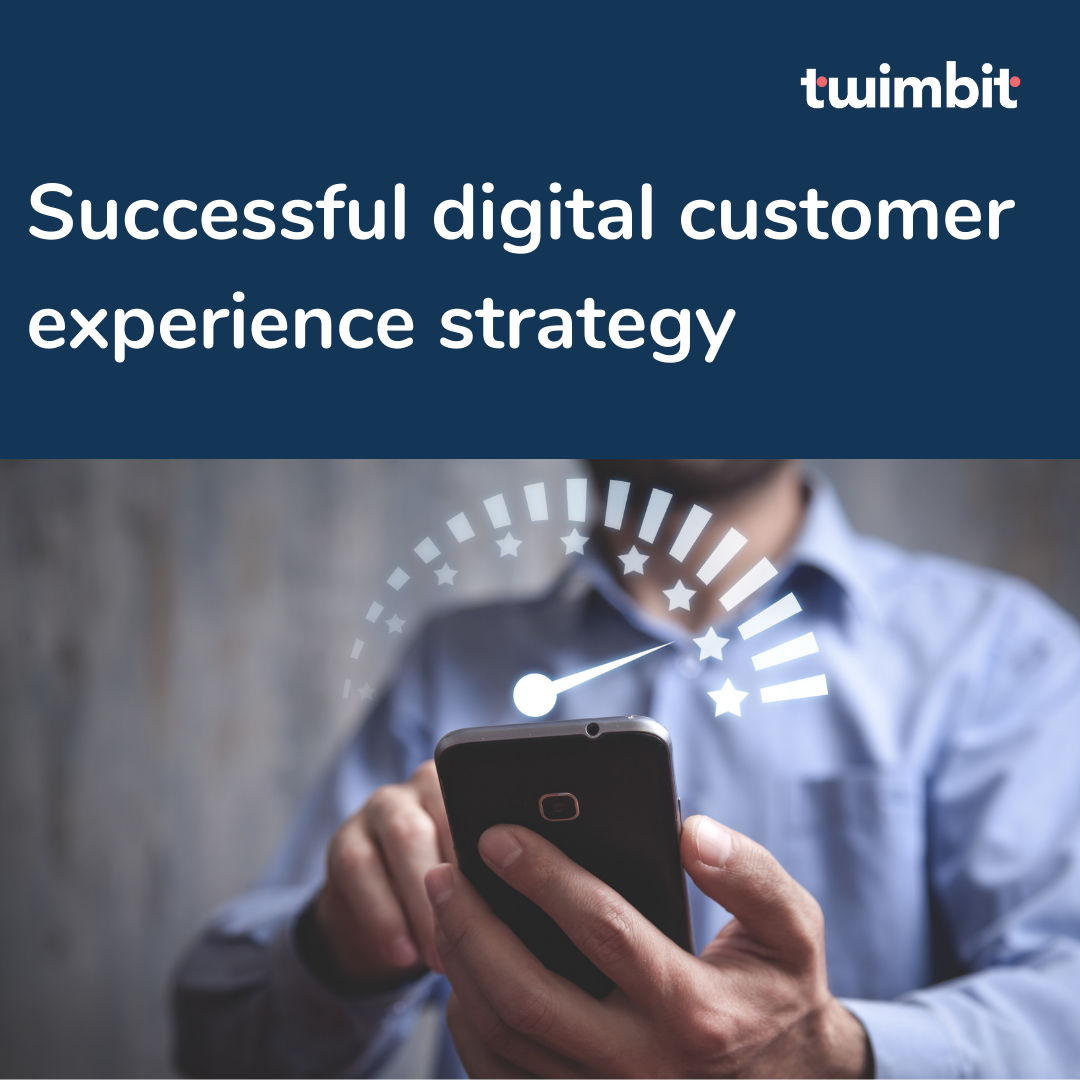 Successful digital customer experience strategy - Twimbit Successful digital customer experience strategy - Twimbit