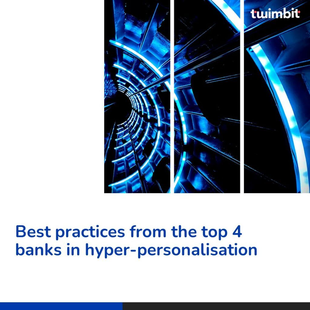 Best practices from the top 4 banks in hyper-personalisation - Twimbit