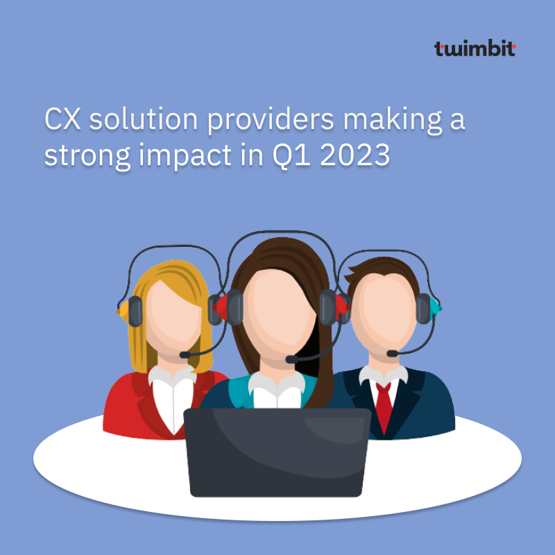 CX solution providers making a strong impact in Q1 2023 - Twimbit