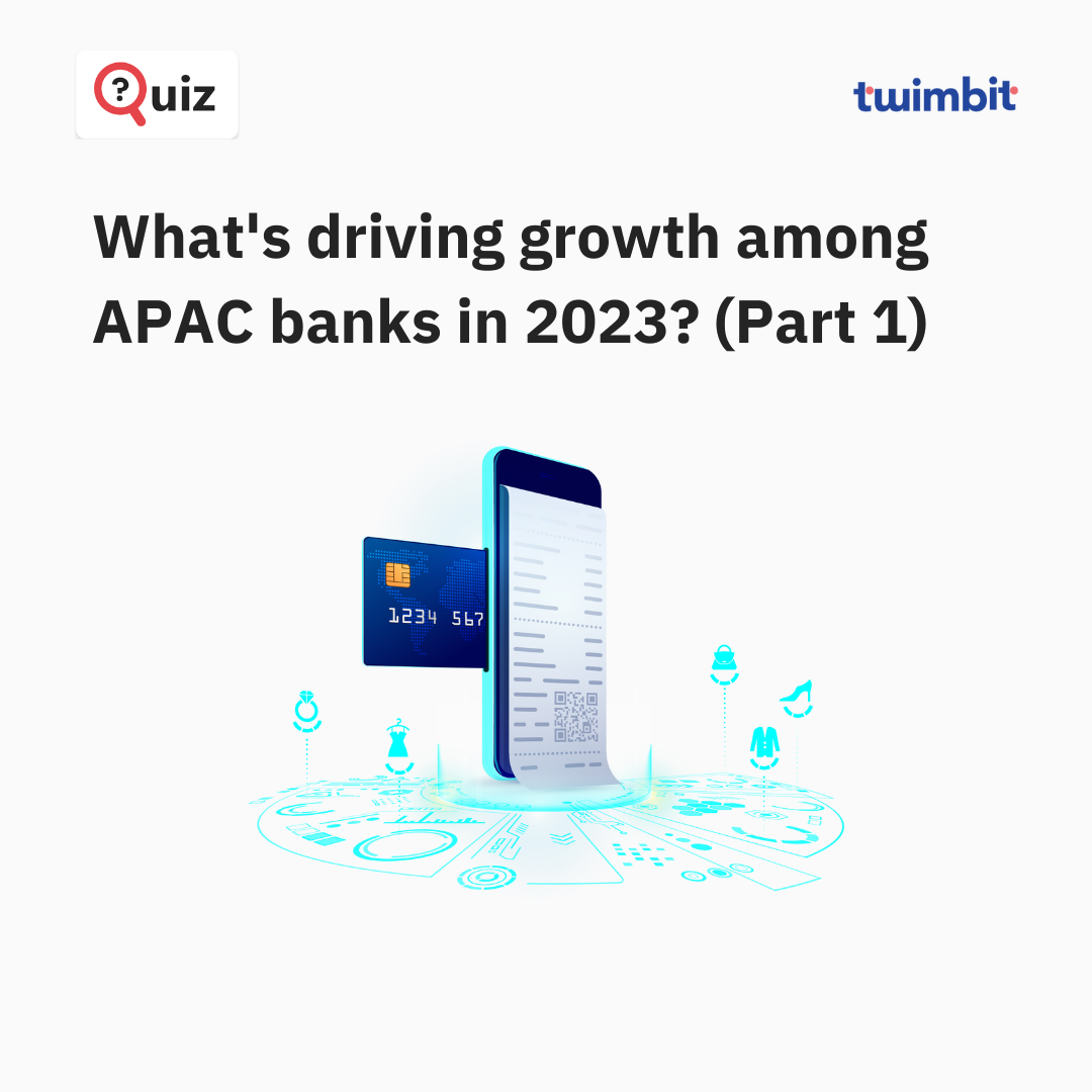 What's driving growth among APAC banks in 2023? (Part 1) - Twimbit